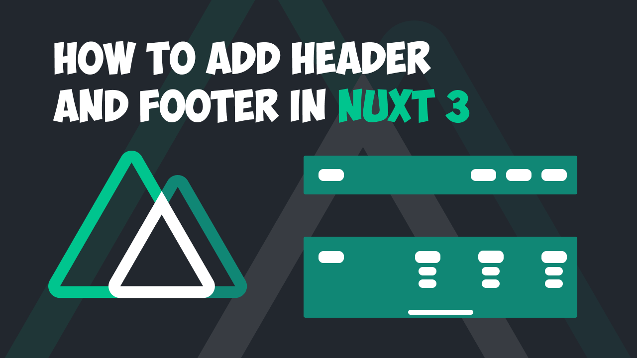 How to add Header and Footer in Nuxt 3